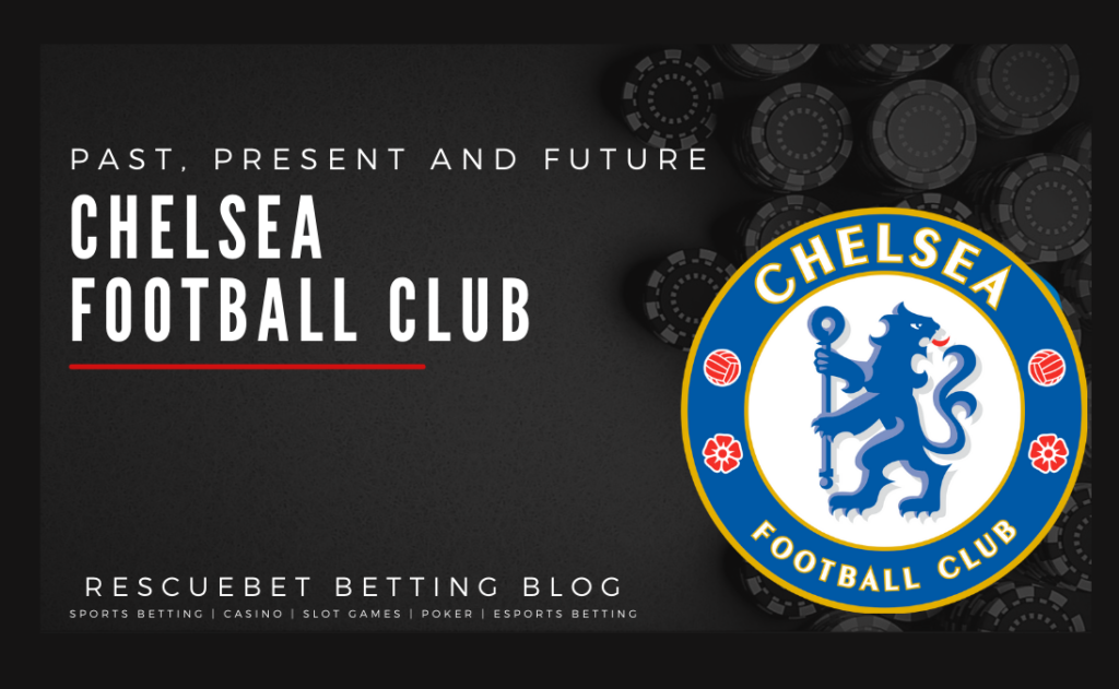Chelsea Football Club Past, Present And Future